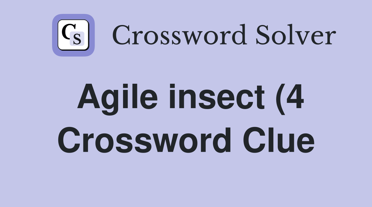 Agile insect (4) - Crossword Clue Answers - Crossword Solver Agile insect (4) - Crossword Clue Answers - Crossword Solver